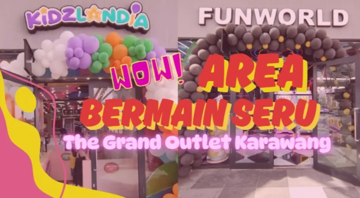 Sejak 1983, Funworld Tetap Jadi Favorit! Kini Hadir Bareng Kidzlandia di The Grand Outlet ...